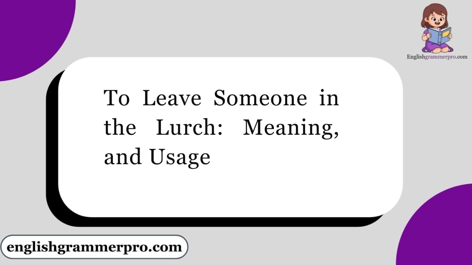 To Leave Someone in the Lurch: Meaning, and Usage